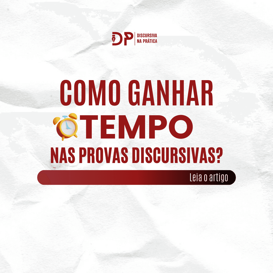 Como ganhar tempo na prova discursiva? - Discursiva na Prática